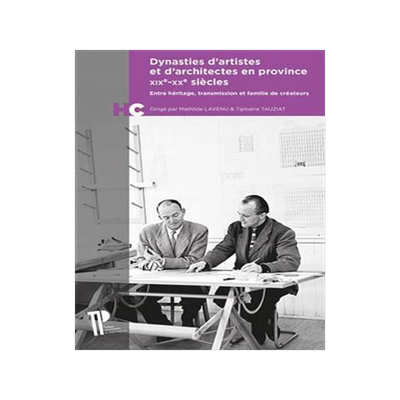 [预订]Dynasties d’artistes et d’architectes en province : XIXe-XXe siècles : entre héritage, transmi 9782383770749