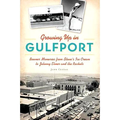 预订 Growing Up in Gulfport: Boomer Memories from Stone’s Ice Cream to Johnny Elmer and the Rockets: 9781467144087