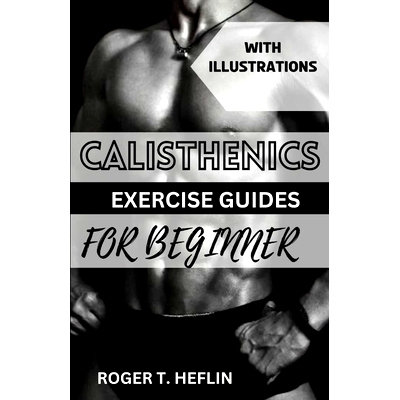 预订 Calisthenics Exercise Guide for Beginner: Ultimate training program for body weight exercise to build your desire p