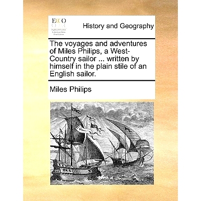 预订 The Voyages and Adventures of Miles Philips, a West-Country Sailor ... Written by Himself in the Plain Stile of an