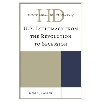 预订 Historical Dictionary of U.S. Diplomacy from the Revolution to Secession 美国外交历史辞典 1776-1861: 9780810861862