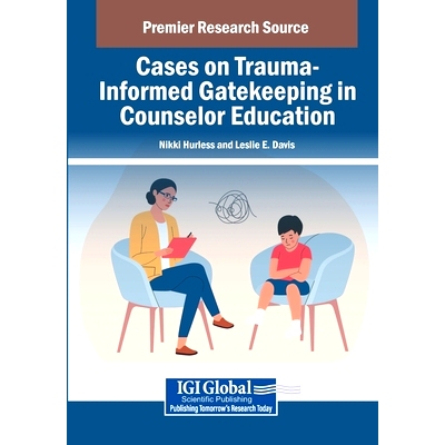 预订 Cases on Trauma-Informed Gatekeeping in Counselor Education: 9798369351024