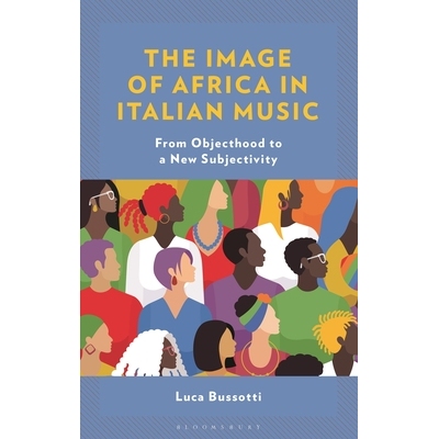 预订 The Image of Africa in Italian Music: From Objecthood to a New Subjectivity 意大利音乐中的非洲形象：从客体性到新主