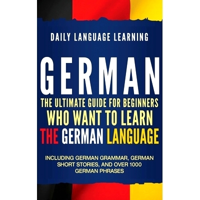 预订 German: The Ultimate Guide for Beginners Who Want to Learn the German Language, Including German Grammar, German Sh