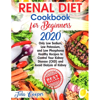 预订 Renal Diet Cookbook for Beginners 2020: Only Low Sodium, Low Potassium, and Low Phosphorus Healthy Recipes to Contr