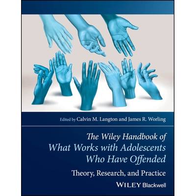 预订 What Works with Adolescents Who Have offended Theory, Research, and Practice 对冒犯过的青少年有效的方法：理论、研究