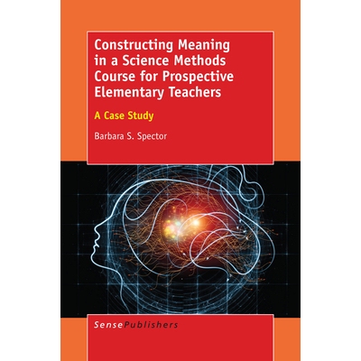 预订 Constructing Meaning in a Science Methods Course for Prospective Elementary Teachers: A Case Study 未来小学教师科学