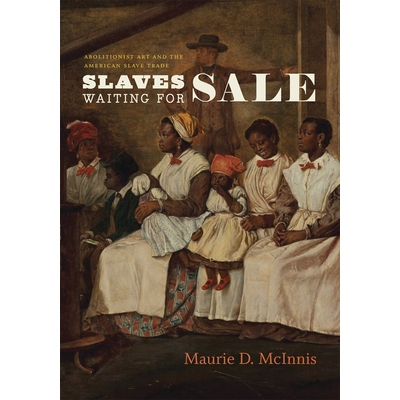 预订 Slaves Waiting for Sale: Abolitionist Art and the American Slave Trade 等待出售的奴隶：废奴主义者艺术与美国奴隶贸易