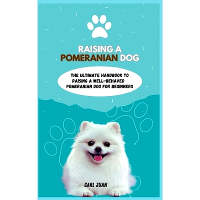 预订 Pomeranian Dog: The Ultimate Handbook To Raisi ng A Well-Behaved Pomeranian Dog For Beginners: 9798874063184