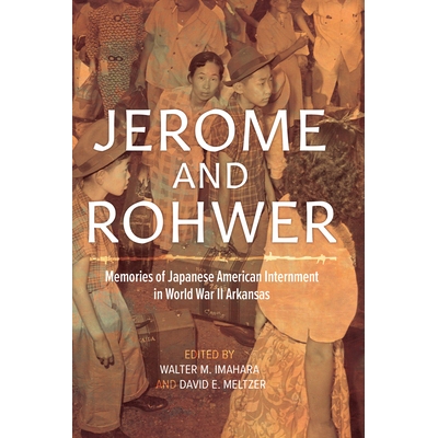 预订 Jerome and Rohwer: Memories of Japanese American Internment in World War II Arkansas 杰罗姆和罗威尔：二战时期阿肯色