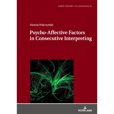预订 Psycho-Affective Factors in Consecutive Interpreting 交替传译中的心理影响因素: 9783631780268