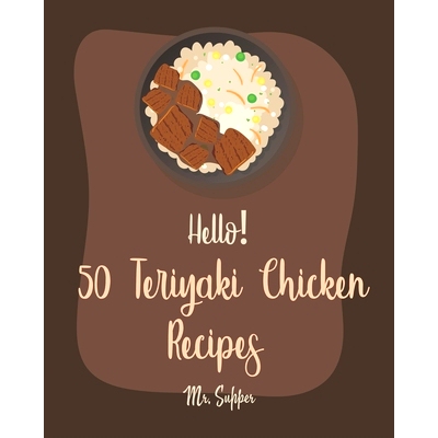预订 Hello! 50 Teriyaki Chicken Recipes: Best Teriyaki Chicken Cookbook Ever For Beginners [Grilled Chicken Cookbook, Ch
