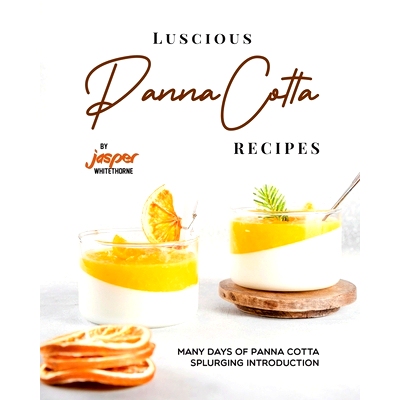 预订 Luscious Panna Cotta Recipes: Many Days of Panna Cotta Splurging Introduction: 9798860466791