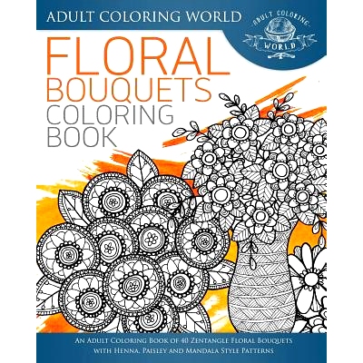 预订 Floral Bouquets Coloring Book: An Adult Coloring Book of 40 Zentangle Floral Bouquets with Henna, Paisley and Manda
