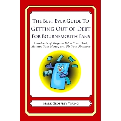 预订 The Best Ever Guide to Getting Out of Debt For Bournemouth Fans: Hundreds of Ways to Ditch Your Debt, Manage Your M