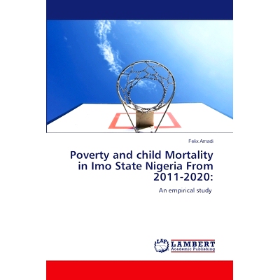 预订 Poverty and child Mortality in Imo State Nigeria From 2011-2020: 9786208225124