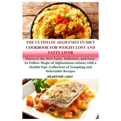 预订 The Ultimate Afghanistan Diet Cookbook for Weight Lost and Fatty Liver: Discover the New Tasty, Delicious, and Easy