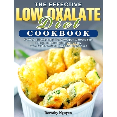 预订 The Effective Low Oxalate Diet Cookbook: Verified, Effortless and Tasty Recipes to Boost Your Energy and Strengthen