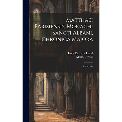 预订 Matthaei Parisiensis, Monachi Sancti Albani, Chronica Majora: 1248-1259: 9781019591956