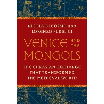 Venice and the Mongols The Eurasian Exchange That Transformed the Medieval World 威尼斯与蒙古人：改变中世纪世界的欧亚交
