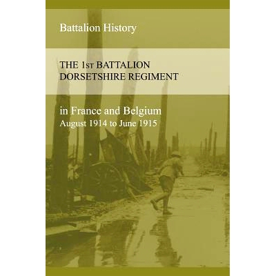 预订 THE 1st BATTALION DORSETSHIRE REGIMENT IN FRANCE AND BELGIUM August 1914 to June 1915: 9781783311934
