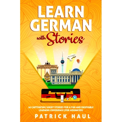 预订 Learn German with Stories: 10 Captivating Short Stories for a Fun and Enjoyable Learning Experience (for Advanced):