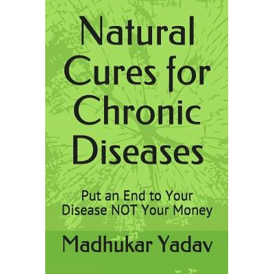 预订 Natural Cures for Chronic Diseases: Put an End to Your Disease *T Your Money: 9781070525631
