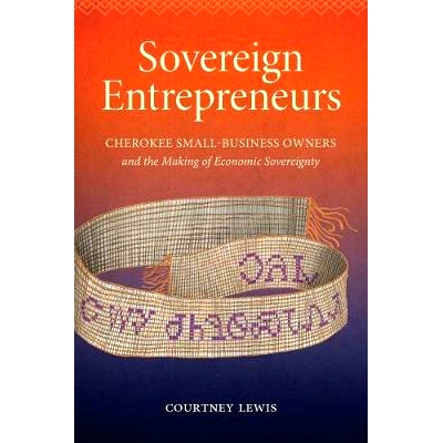 预订 Sovereign Entrepreneurs: Cherokee Small-Business Owners and the Making of Economic Sovereignty 主权企业家：切诺基小