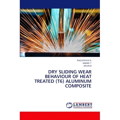 预订 Dry Sliding Wear Behaviour of Heat Treated (T6) Aluminum Composite: 9786207652068