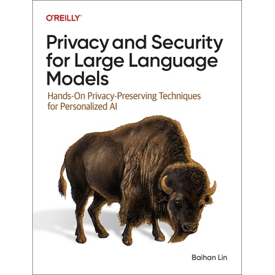 预订 Privacy and Security for Large Language Models: Hands-On Privacy-Preserving Techniques for Personalized AI 97810981