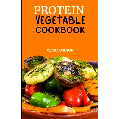 预订 Protein Vegetable Cookbook: Delicious and Nutritious Recipes for Plant-Powered Protein Powerhouses: 9798323895861