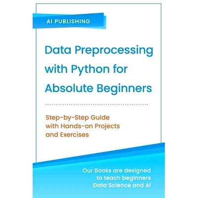 预订 Data Preprocessing with Python for Absolute Beginners: Step-by-Step Guide with Hands-on Projects and Exercises: 978