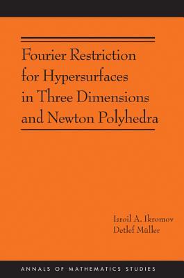 【预订】Fourier Restriction for Hypersurfaces in Three Dimensions and Newton Polyhedra (AM-194)