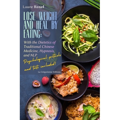 预订 Lose Weight and Heal by Eating: With the Dietetics of Traditional Chinese Medicine, Hypnosis, and NLP 9791098240195