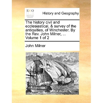 预订 The History Civil and Ecclesiastical, & Survey of the Antiquities, of Winchester. by the REV. John Milner, ... Volu