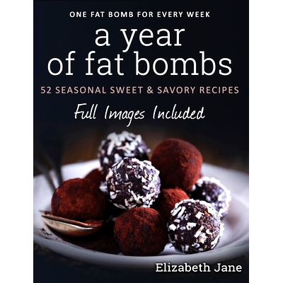 预订 A Year of Fat Bombs: 52 Seasonal Sweet & Savory Recipes