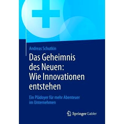 预订 Das Geheimnis des Neuen: Wie Innovationen entstehen: Ein Plädoyer für mehr Abenteuer im Unternehmen 新的秘密：如