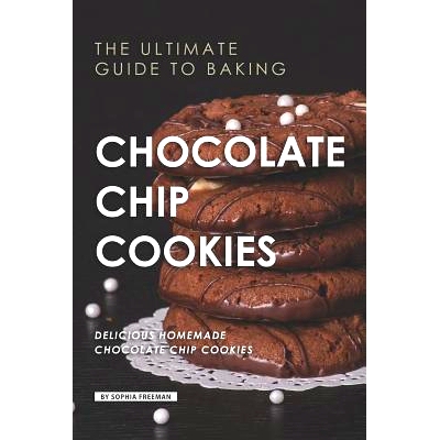 预订 The Ultimate Guide to Baking Chocolate Chip Cookies: 25 Delicious Homemade Chocolate Chip Cookies: 9781099561504