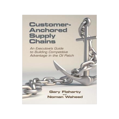 [预订]Customer-Anchored Supply Chains: An Executive’s Guide to Building Competitive Advantage in the Oil 9781480818781