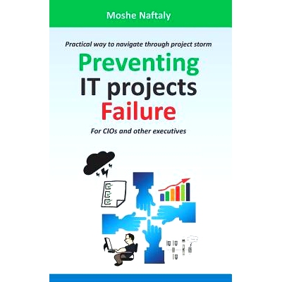 预订 Preventing It Projects Failure: Practical Way to Navigate Through Project Storm for Cios and Other Executives: 9781