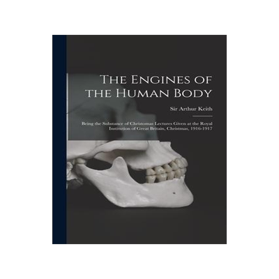 [预订]The Engines of the Human Body; Being the Substance of Christomas Lectures Given at the Royal Institu 9781017866247