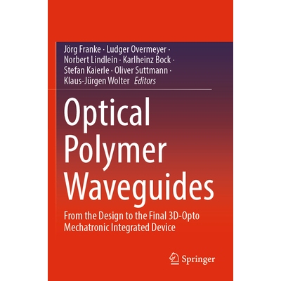 预订 Optical Polymer Waveguides From the Design to the Final 3D-Opto Mechatronic Integrated Device 光学聚合物波导：从设