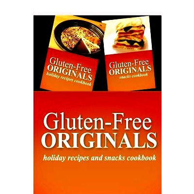 预订 Gluten-Free Originals - Holiday Recipes and Snacks Coookbook: Practical and Delicious Gluten-Free, Grain Free, Dair