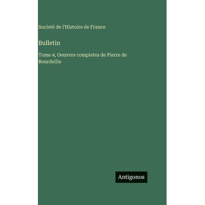预订 Bulletin: Tome 4, Oeuvres completes de Pierre de Bourdeille: 9783563787861