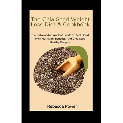 预订 The Chia Seed Weight Loss Diet& Cookbook: The Natural And Ancient Seeds To Feel Great With Nutrition, Benefits, And