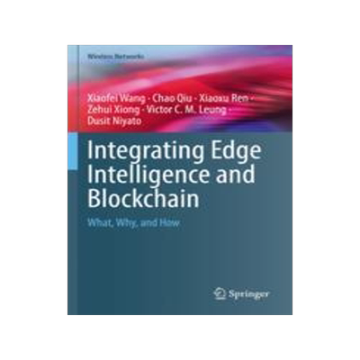 [预订]Integrating Edge Intelligence and Blockchain: What, Why, and How 9783031101885