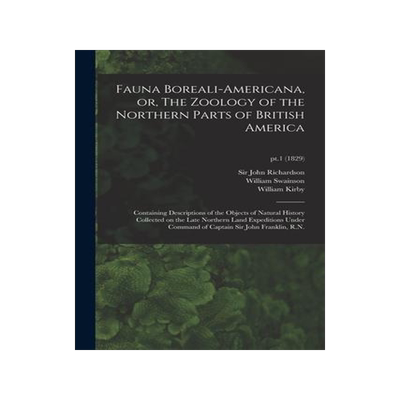 [预订]Fauna Boreali-americana, or, The Zoology of the Northern Parts of British America: Containing Descri 9781014299840
