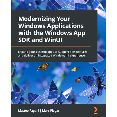 预订 Modernizing Your Windows Applications with the Windows App SDK and WinUI: Expand your desktop apps to support new f