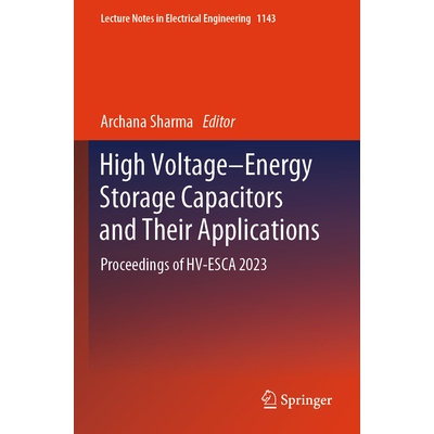 预订 High Voltage–Energy Storage Capacitors and Their Applications Proceedings of HV-ESCA 2023 高压储能电容器及其应用：