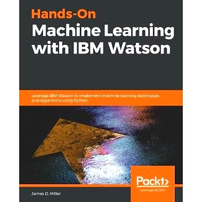 预订 Hands-On Machine Learning with IBM Watson 使用 IBM Watson 进行机器学习实践: 9781789611854